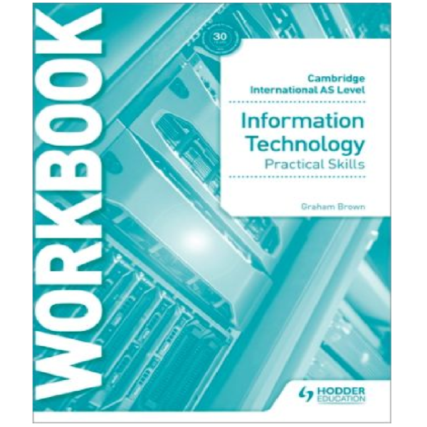 Cambridge International AS Level Information Technology Skills Workbook ...